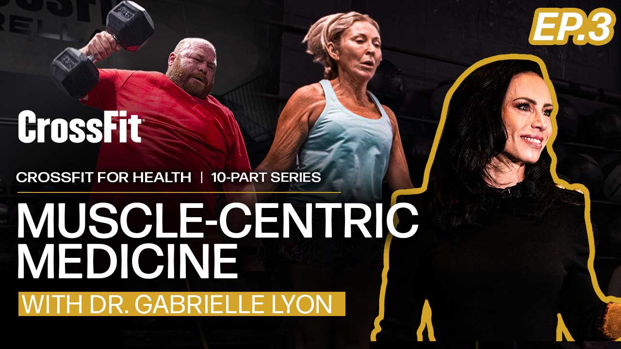 CrossFit | CrossFit for Health: Muscle-centric Medicine, With Dr. Gabrielle Lyon