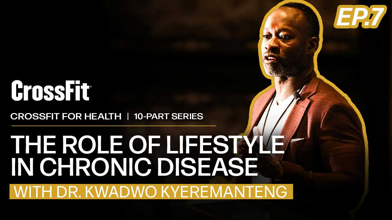 CrossFit | The Role of Lifestyle in Chronic Disease, With Dr. Kwadwo ...