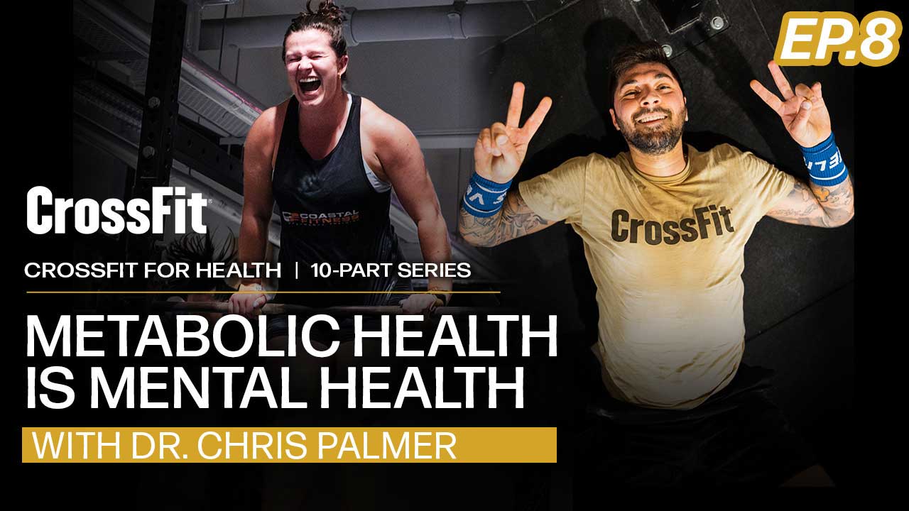 CrossFit | Metabolic Health Is Mental Health, With Dr. Chris Palmer